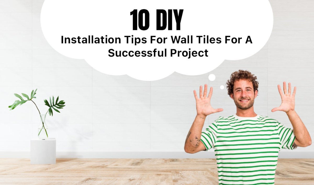 10 DIY Installation Tips for Wall Tiles for a Successful Project