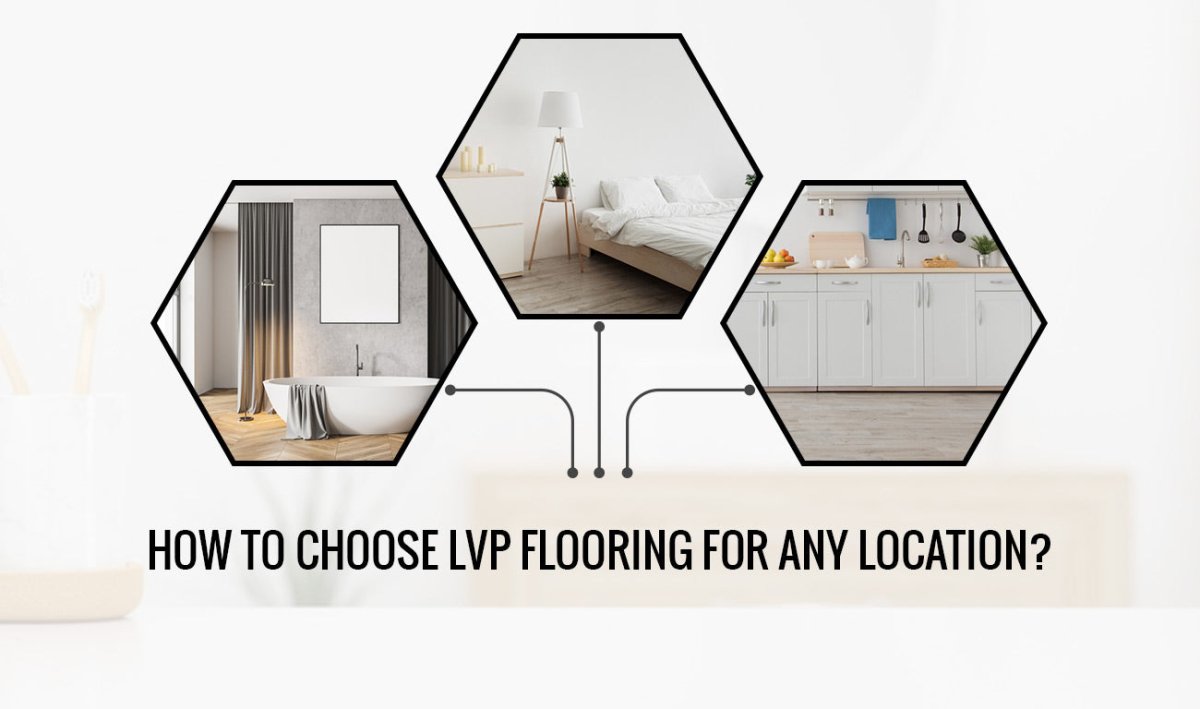 How to Choose LVP Flooring for Any Location? | BUILDMYPLACE